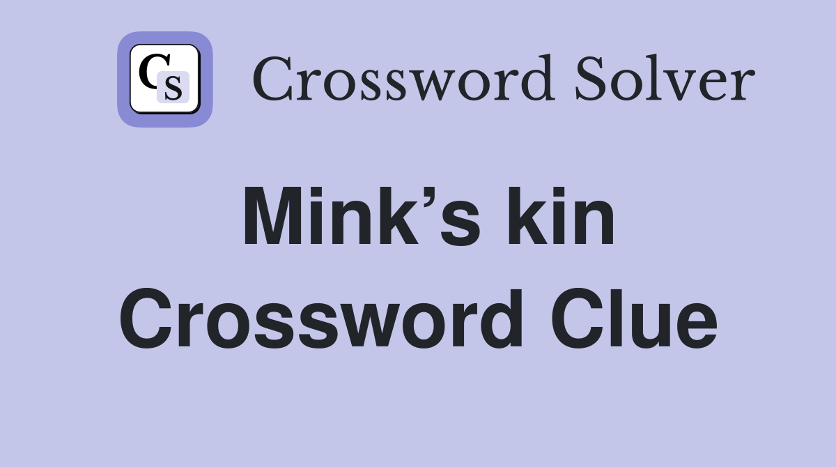 Mink s Kin Crossword Clue Answers Crossword Solver